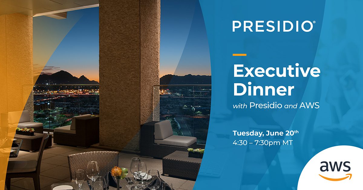 Executive Dinner with Presidio and AWS - Scottsdale, AZ - Presidio