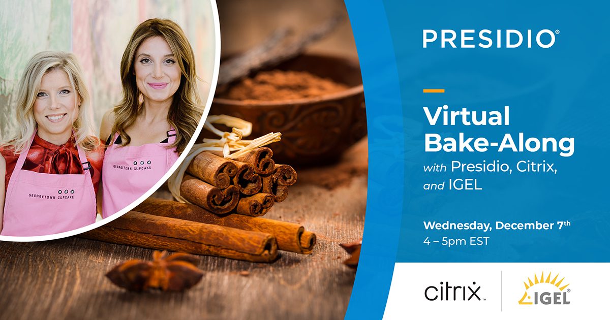 Virtual Bake-Along with Presidio, Citrix and IGEL - Presidio